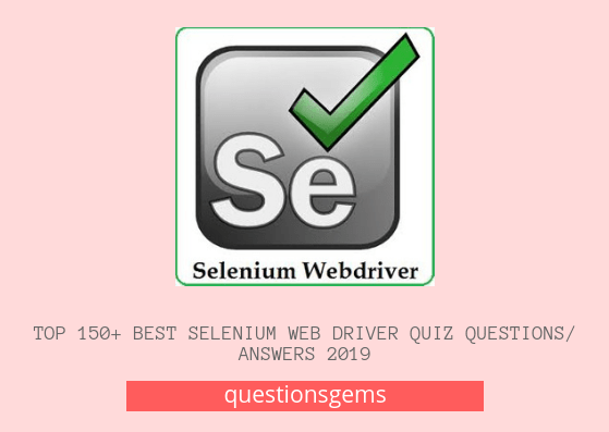 Top 150 Best Selenium Webdriver Quiz Questions Answers 2020