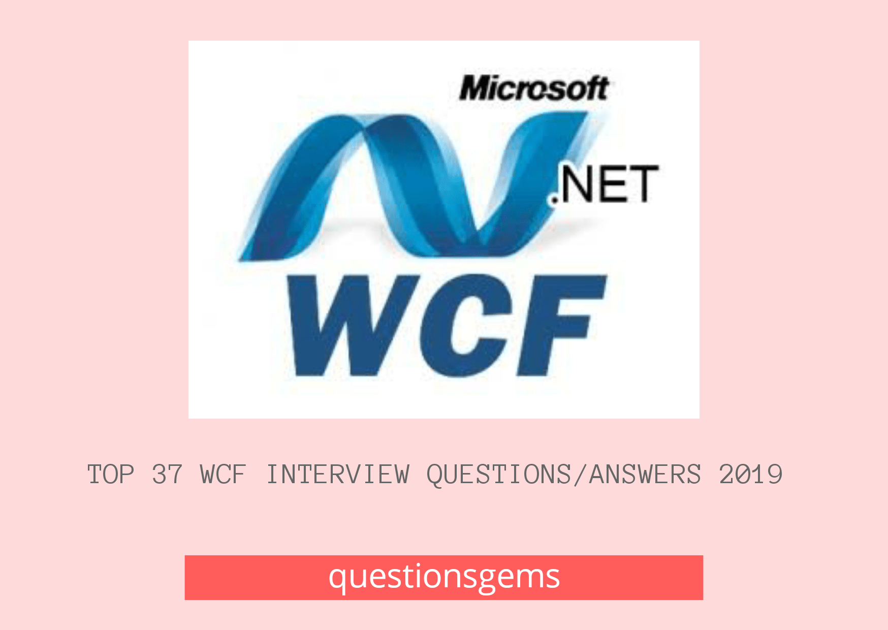 Top 37 WCF Interview Questions And Answers For Experienced 2020 Top 37 WCF Interview Questions And Answers For Experienced 2020