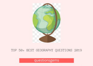 50+ Best Geography Questions And Answers 2020