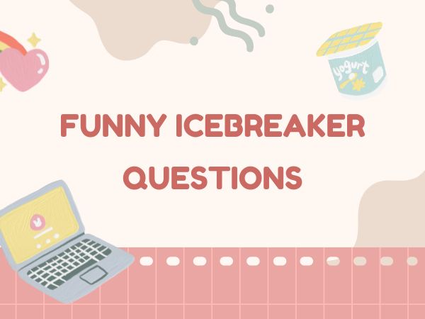 78+ Funny Icebreaker Questions Guaranteed To Everyone Talking