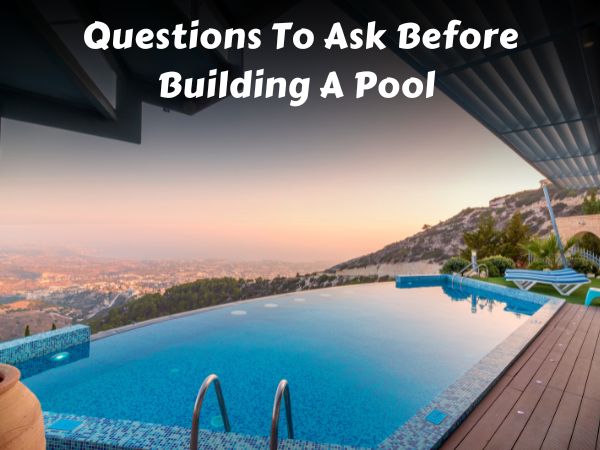 Top 61 Best Questions To Ask Before Building A Pool 2025