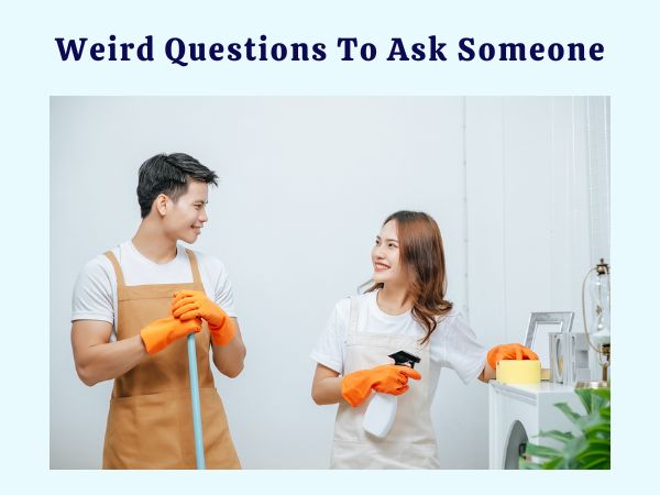 87+ Weird Questions To Ask Someone To Get To Know Them