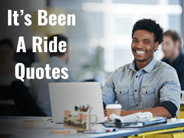 Top 158 It's Been A Ride Quotes 2024