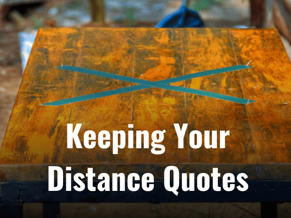 Top 157 Keeping Your Distance Quotes 2024