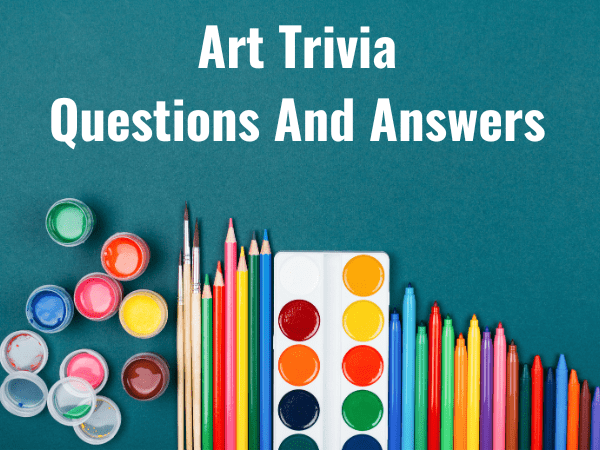 131 Best Art Trivia Questions And Answers 2024