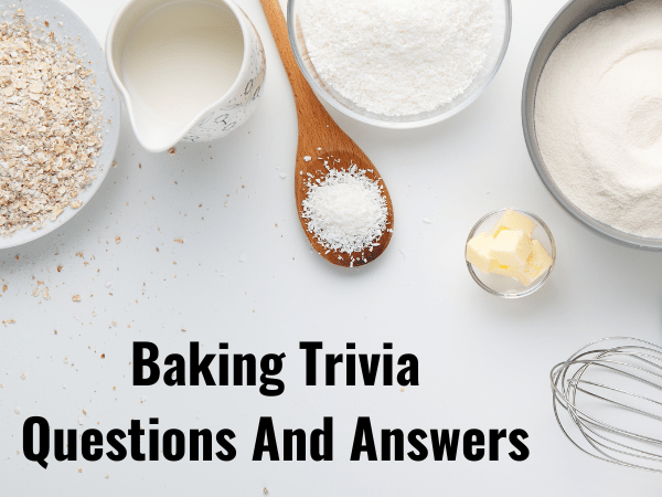 126 Easy Baking Trivia Questions And Answers 2024