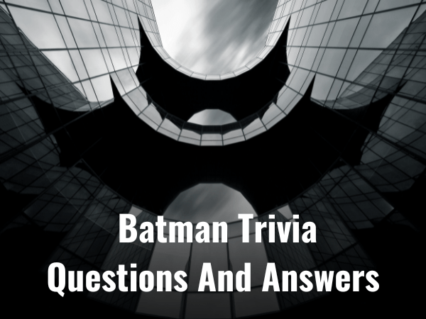 124 Easy Batman Trivia Questions And Answers 2024