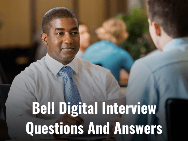 Top 83+ Bell Digital Interview Questions And Answers