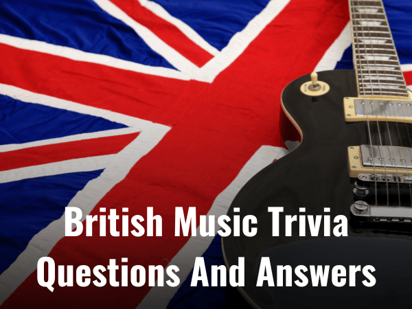 141 Best British Music Trivia Questions And Answers 2024