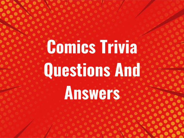 107 Best Comics Trivia Questions And Answers 2024