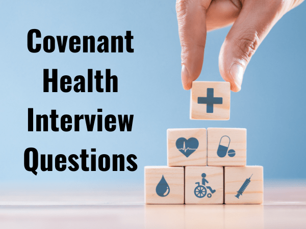 Top 80+ Covenant Health Interview Questions