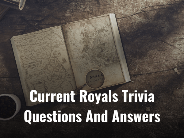 104 Best Current Royals Trivia Questions And Answers 2024