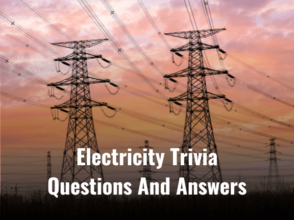142 Easy Electricity Trivia Questions And Answers 2024