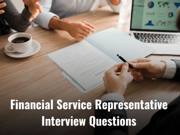 Top 97+ Financial Service Representative Interview Questions