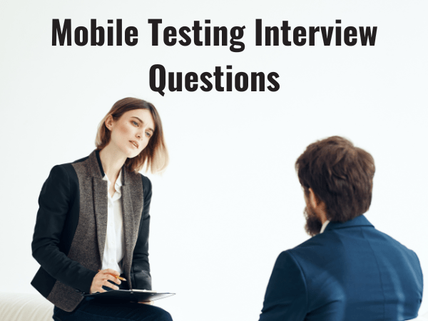 85+ Top Best Mobile Testing Interview Questions 2024 85+ Top Best Mobile Testing Interview Questions 2024