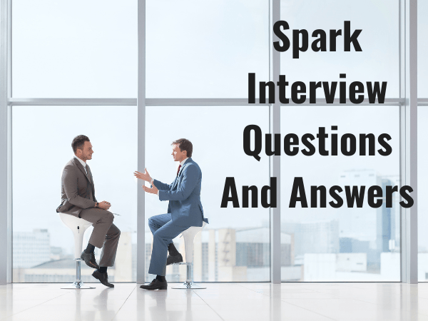 Top 127+ Spark Interview Questions And Answers 2024