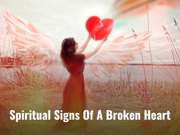 20 Spiritual Signs Of A Broken Heart
